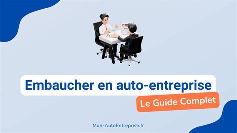 Embaucher un Salarié en tant qu'Auto-Entrepreneur : Guide Complet des Conditions et Formalités ...